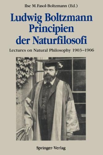 Ludwig Boltzmann Principien der Naturfilosofi : Lectures on Natural ...