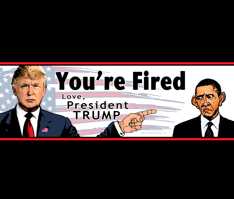 Bumper Sticker - Obama, You're Fired • Love, President Donald Trump ...