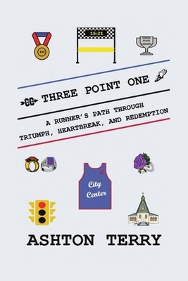 Three Point One: A Runner's Path Through Triumph, Heartbreak, and ...