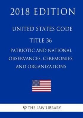 United States Code - Title 36 - Patriotic And National Observances ...