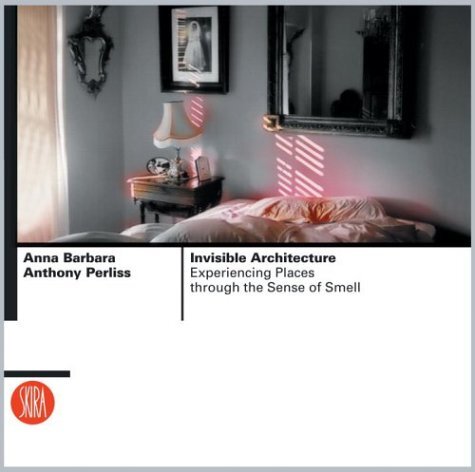 INVISIBLE ARCHITECTURE: EXPERIENCING PLACES THROUGH THE By Anna Barbara ...