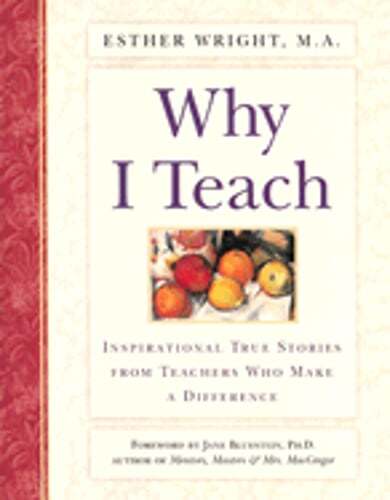 Why I Teach: Inspirational True Stories from Teachers Who Make a ...