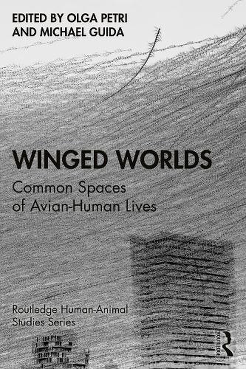 Routledge Human-Animal Studies Ser.: Winged Worlds : Common Spaces of ...