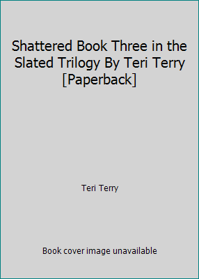Shattered Book Three in the Slated Trilogy By Teri Terry [Paperback] | eBay