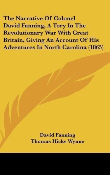 The Narrative Of Colonel David Fanning, A Tory In The Revolutionary War ...