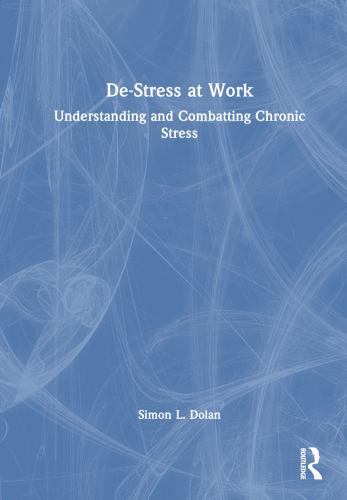 De-stress at Work : Understanding and Combatting Chronic Stress ...