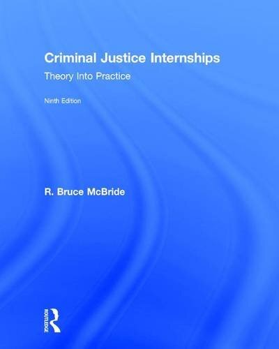 CRIMINAL JUSTICE INTERNSHIPS: THEORY INTO PRACTICE By R. Bruce Mcbride ...