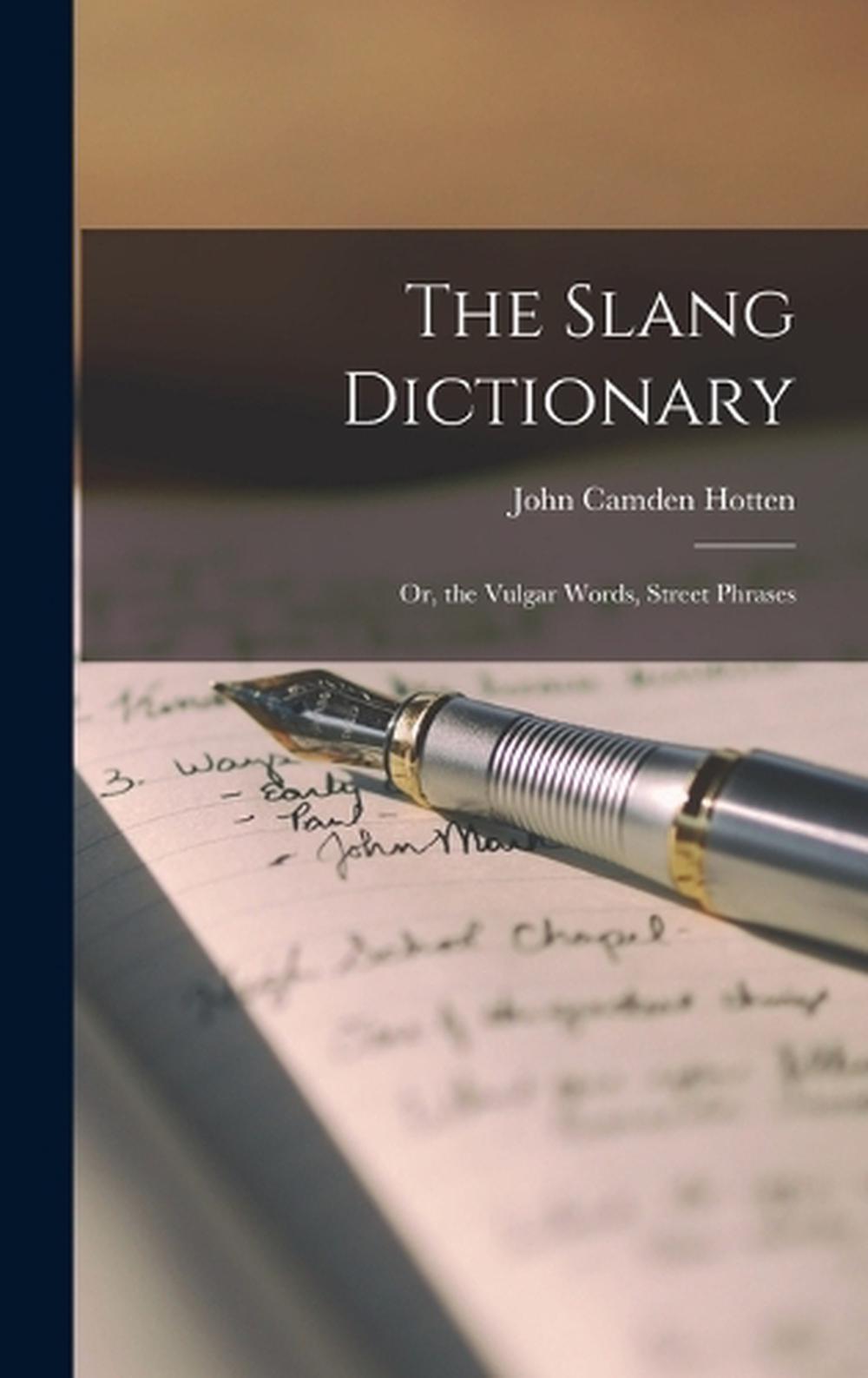 The Slang Dictionary: Or, the Vulgar Words, Street Phrases by Hotten ...