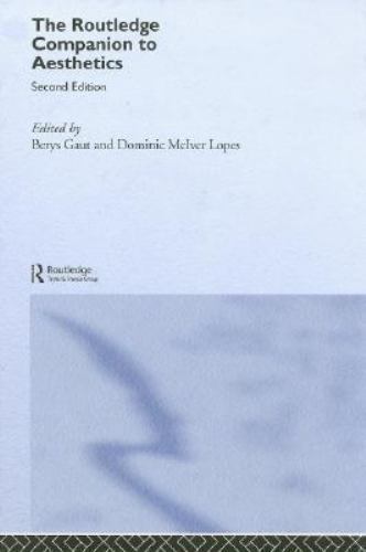 Routledge Companion to Aesthetics by Dominic McIver Lopes (2005 ...