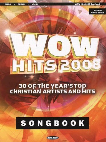 Wow Hits 2008 : 30 of the Year's Top Christian Artists and Hits by ...