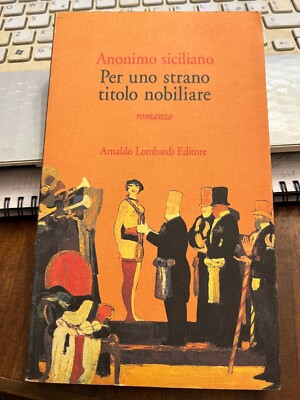 PER UNO STRANO TITOLO NOBILIARE ANONIMO SICILIANO Arnaldo Lombardi Editore 1^ed | eBay