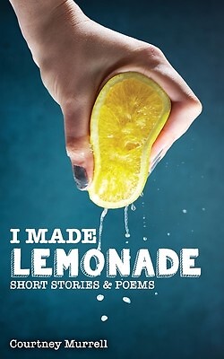I Made Lemonade Stories and Poems by Murrell, Courtney -Paperback ...