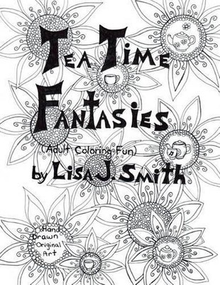 Tea Time Fantasies: : Adult Coloring Fun by Mrs Lisa J. Smith (English) Paperbac 9781537420585| eBay