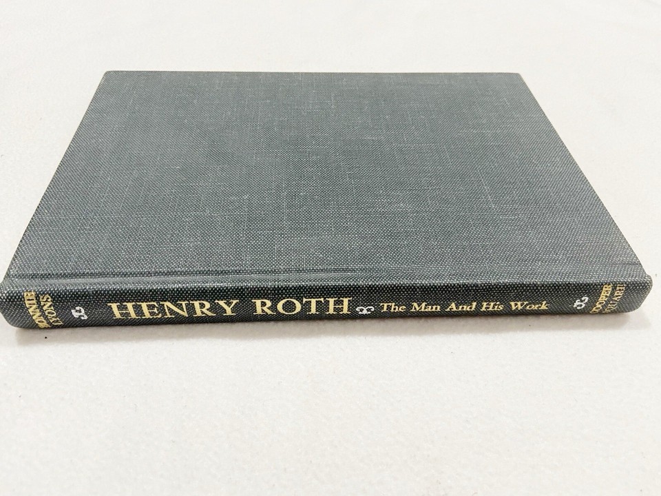 HENRY ROTH, THE MAN AND HIS WORK By Bonnie Lyons - Hardcover ...