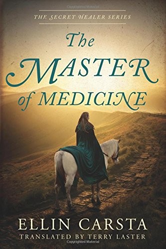 THE MASTER OF MEDICINE (THE SECRET HEALER SERIES) By Ellin Carsta ...