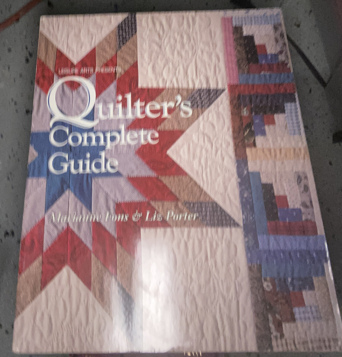 Leisure Arts Presents QUILTER'S COMPLETE GUIDE by Marianne Fons & Liz ...
