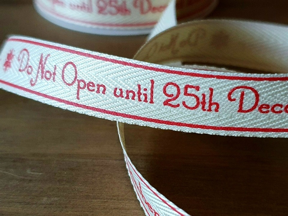 CHRISTMAS DO NOT OPEN UNTIL THE 25TH DECEMBER RIBBON CREAM & RED 15MM ...