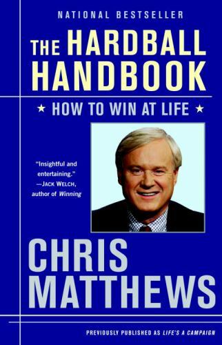 The Hardball Handbook: How to Win at Life by Matthews, Chris ...