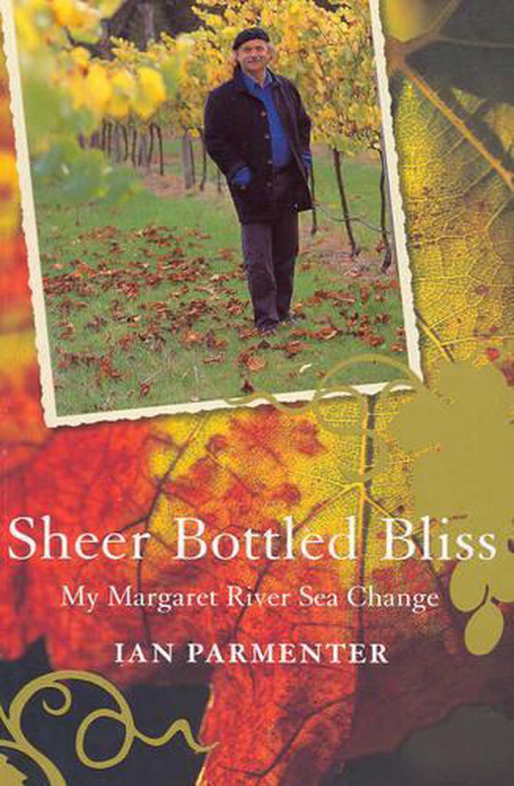 Sheer Bottled Bliss: My Margaret River Sea Change by Ian Parmenter ...