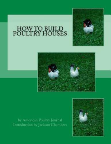 How to Build Poultry Houses by American Poultry Journal (2016, Trade ...