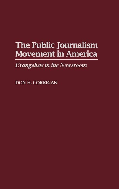 The Public Journalism Movement in America von Don H. Corrigan (1999 ...