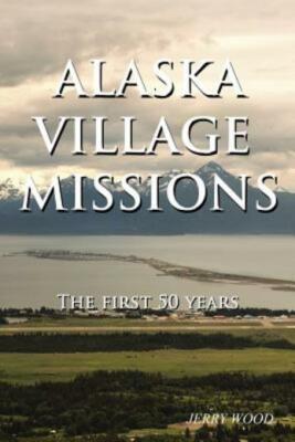 Alaska Village Missions: The First 50 Years 9781973631491| eBay