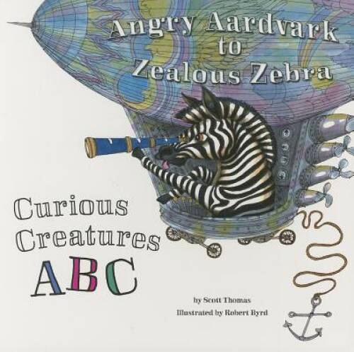 Angry Aardvark to Zealous Zebra: Curious Creatures ABC - Board book ...