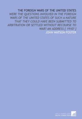 The foreign wars of the United States: Were the questions involved i ...