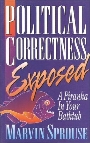 Political Correctness Exposed : A Piranha in Your Bathtub by Marvin ...