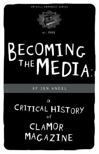 PM Pamphlet Ser.: Becoming the Media : A Critical History of Clamor ...