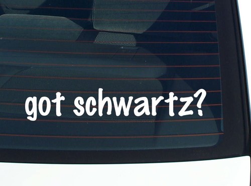 got schwartz? CAR DECAL BUMPER STICKER VINYL FUNNY LAST NAME WINDOW ...