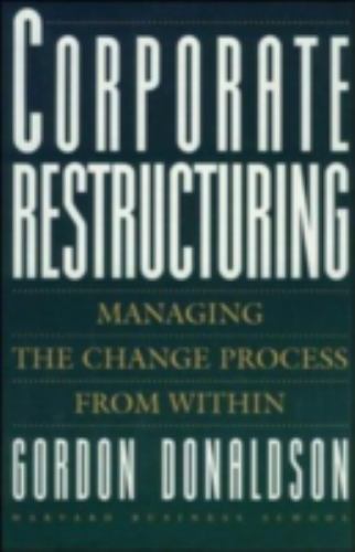 Corporate Restructuring : Managing the Change Process from Within by ...