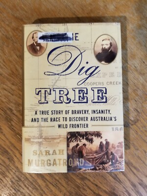 The Dig Tree : A True Story of Bravery, Insanity, and the Race to ...