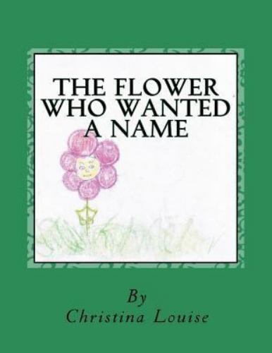 Flower Who Wanted a Name by Christina Louise (2013, Trade Paperback ...