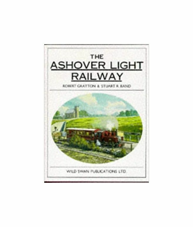 The Ashover Light Railway by Stuart R. Band, Robert Gratton (Hardcover ...