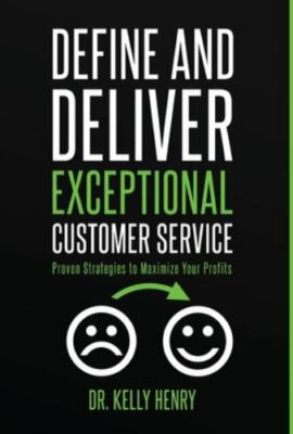 Define And Deliver Exceptional Customer Service by Kelly Henry, Henry ...