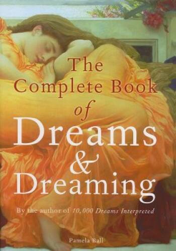 The Complete Book of Dreams and Dreaming - Hardcover By Ball, Pamela ...