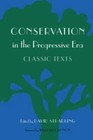 Conservation in the Progressive Era: Classic Texts (Weyerhaeuser ...