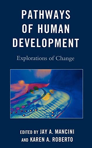 PATHWAYS OF HUMAN DEVELOPMENT: EXPLORATIONS OF CHANGE By Jay A. Mancini ...