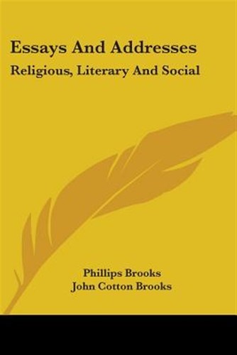 Essays and Addresses : Religious, Literary and Social by Phillips ...