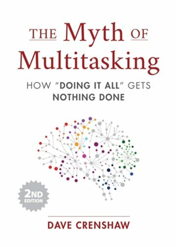 The Myth of Multitasking: How "Doing It All" Gets Nothing Done (2nd ...