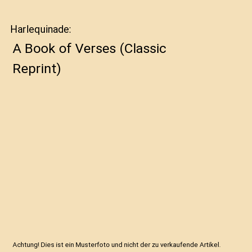Harlequinade: A Book of Verses [Classic Reprint], Justin Huntly ...