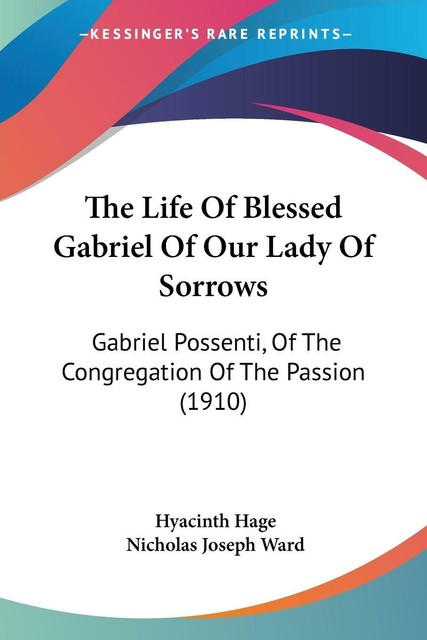 The Life Of Blessed Gabriel Of Our Lady Of Sorrows von Hyacinth Hage ...
