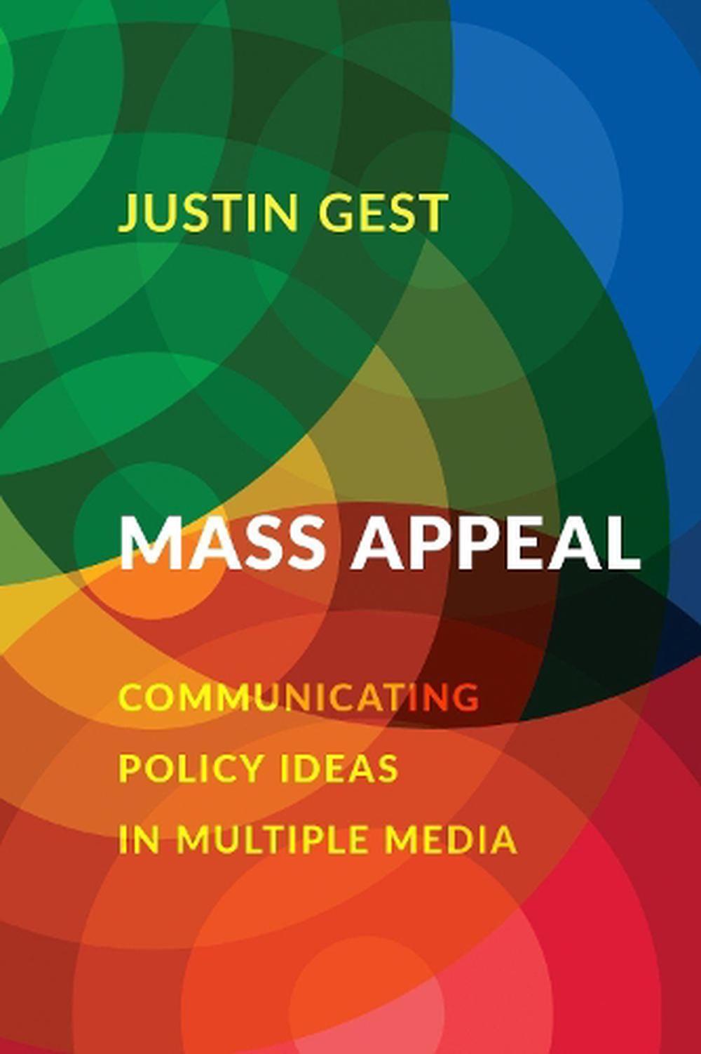 Mass Appeal: Communicating Policy Ideas in Multiple Media by Justin ...