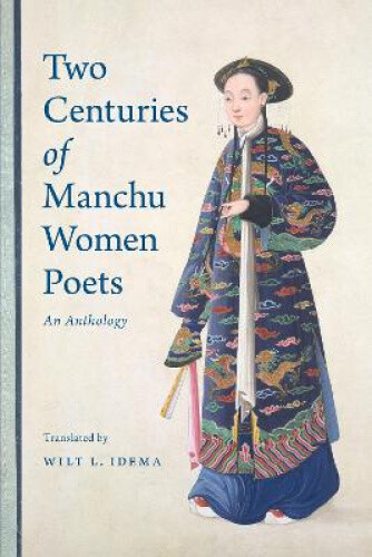 Two Centuries of Manchu Women Poets: An Anthology by Wilt L. Idema | eBay