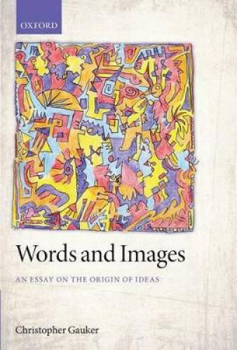 Words and Images: An Essay on the Origin of Ideas by Christopher Gauker ...
