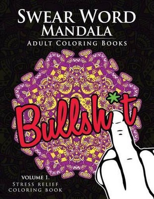 Swear Word Mandala Adults Coloring Book Volume 1: Sweary coloring book ...