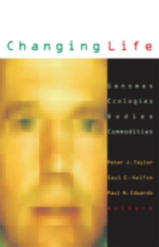 Changing Life : Genomes, Ecologies, Bodies, Commodities by Peter J ...