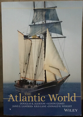 The Atlantic World : A History, 1400 - 1888 by Alison Games, Donald R ...