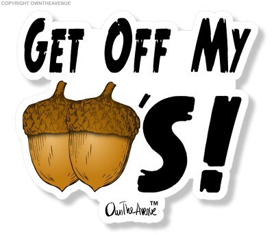 Get Off My Funny Joke Nuts Tailgating Tailgater Gag Sticker Decal 3.75 ...